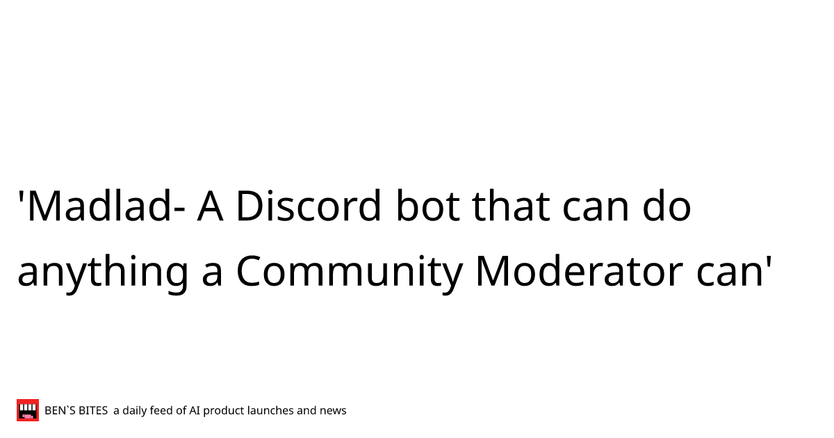 'Madlad- A Discord bot that can do anything a Community Moderator can ...