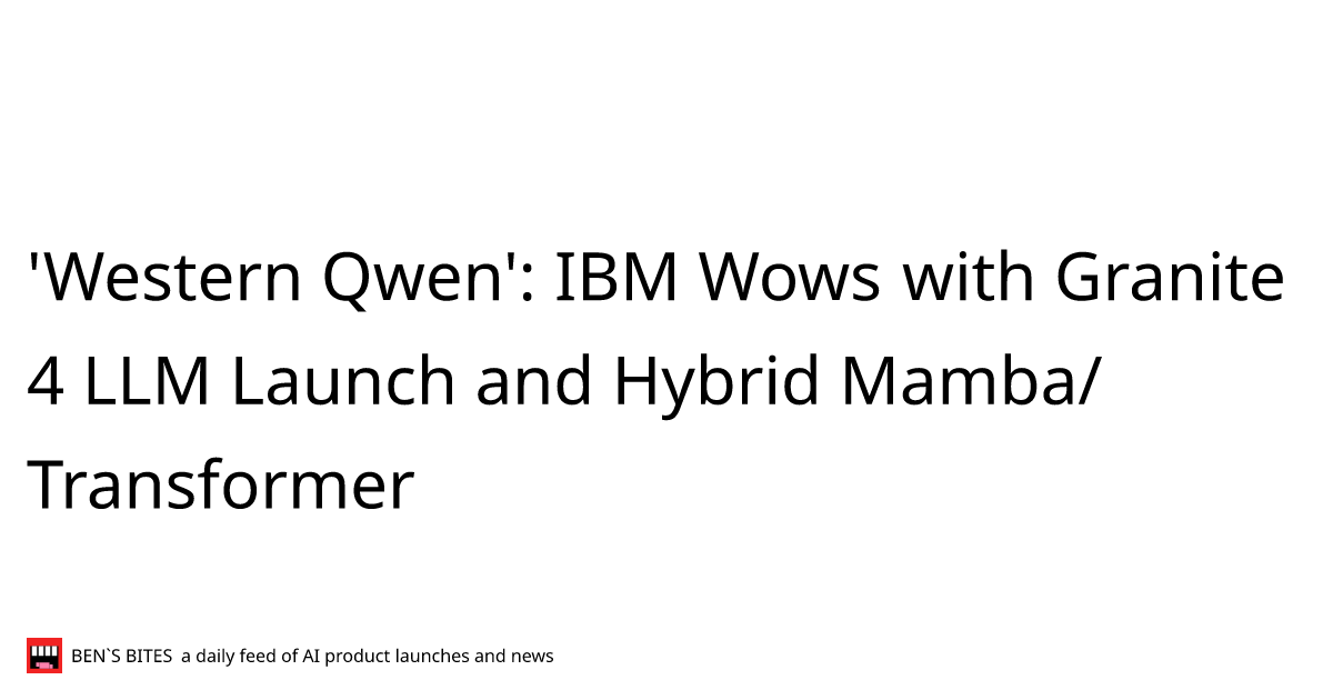 'Western Qwen': IBM Wows with Granite 4 LLM Launch and Hybrid Mamba ...