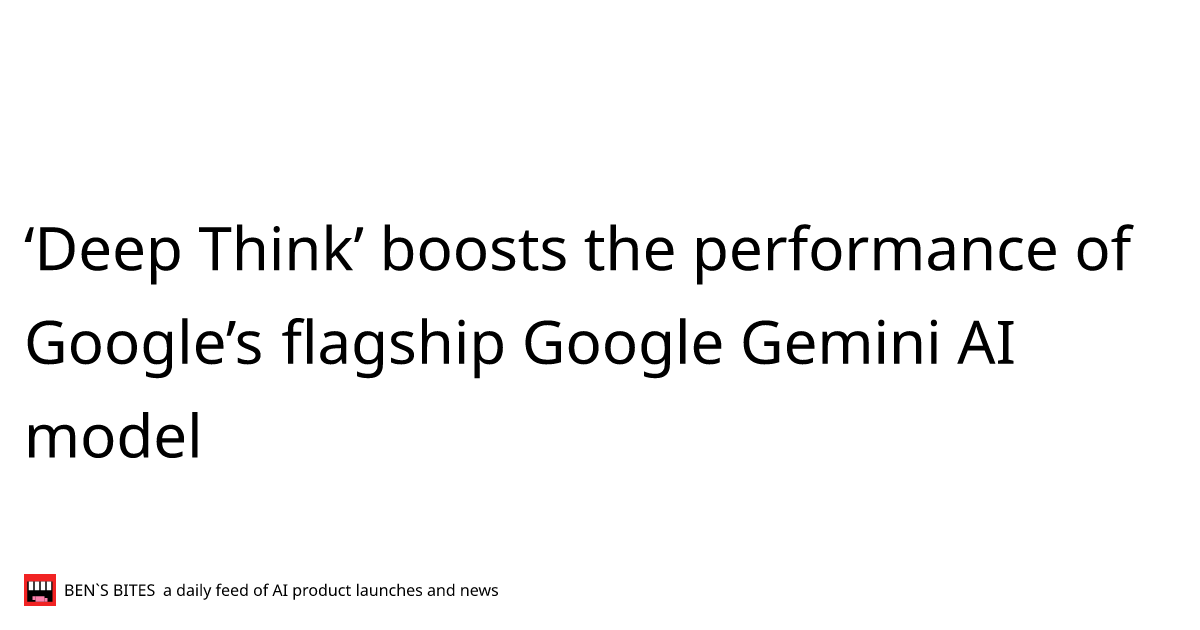Deep Think Boosts The Performance Of Google S Flagship Google Gemini