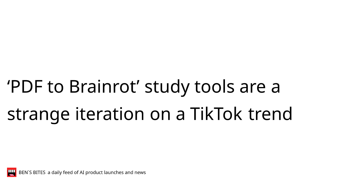 ‘PDF to Brainrot’ study tools are a strange iteration on a TikTok trend ...