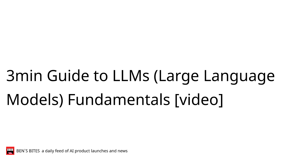 3min Guide to LLMs (Large Language Models) Fundamentals [video] - Bens ...