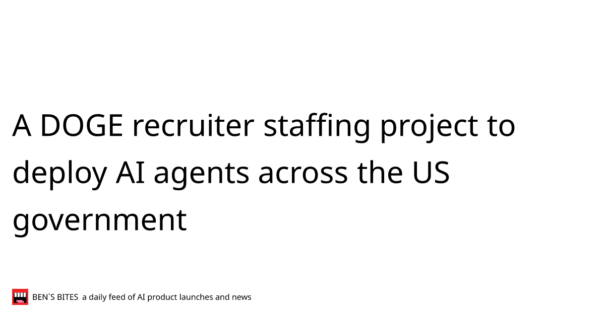 A DOGE recruiter staffing project to deploy AI agents across the US ...