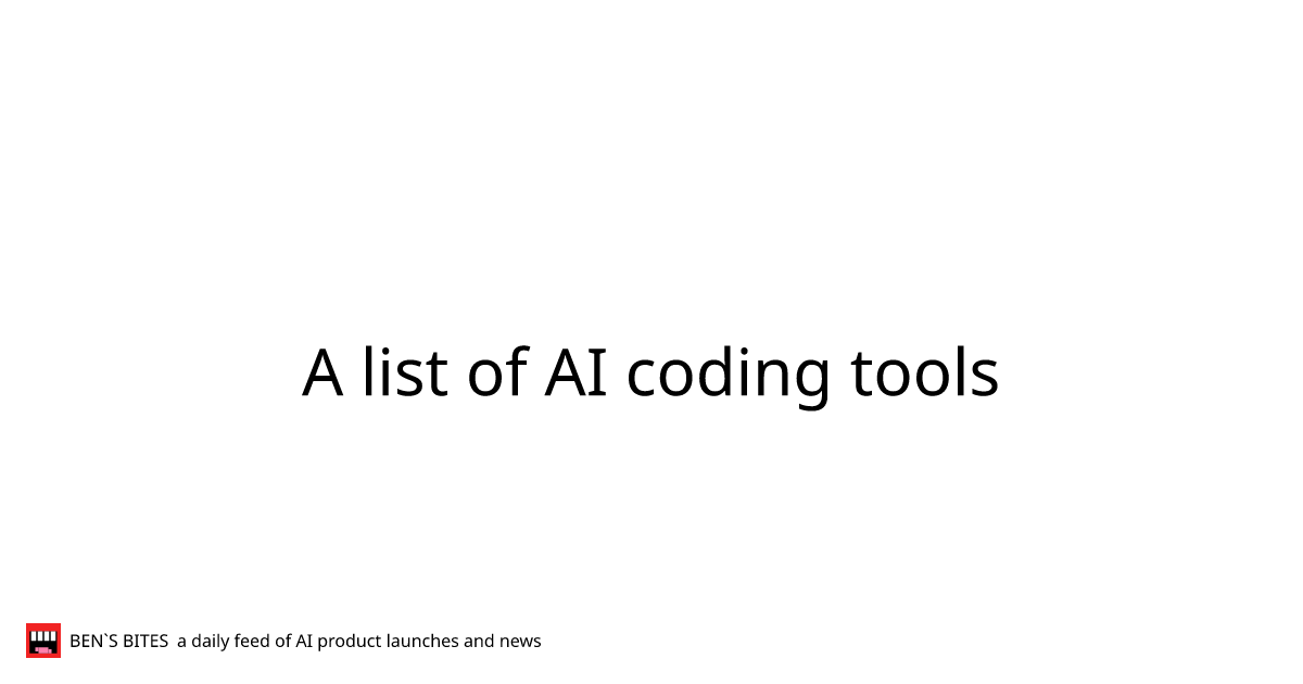 A list of AI coding tools - Bens Bites