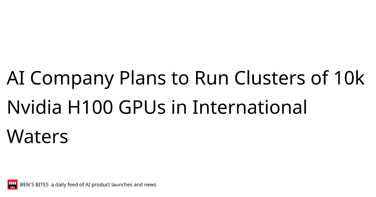 AI Company Plans to Run Clusters of 10k Nvidia H100 GPUs in ...