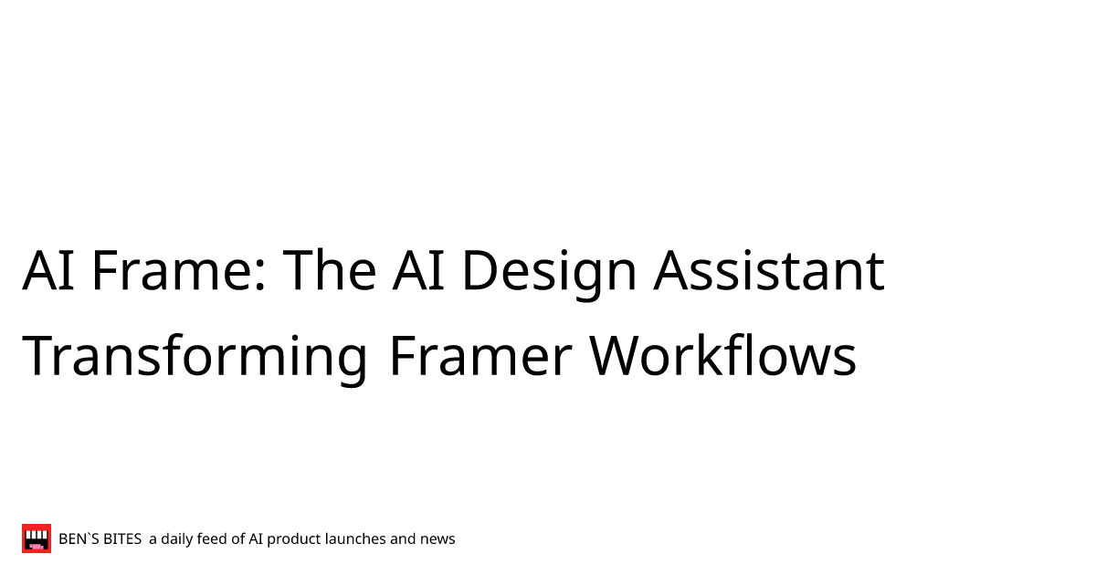 AI Frame: The AI Design Assistant Transforming Framer Workflows - Bens ...