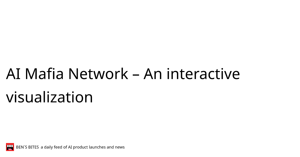 AI Mafia Network – An interactive visualization - Bens Bites