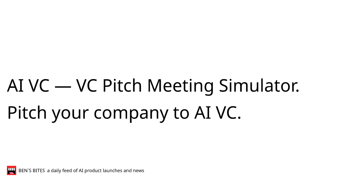AI VC — VC Pitch Meeting Simulator. Pitch your company to AI VC. - Bens ...