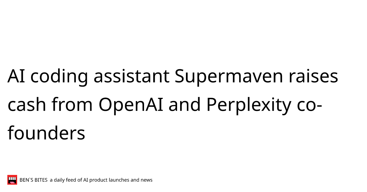 AI coding assistant Supermaven raises cash from OpenAI and Perplexity ...