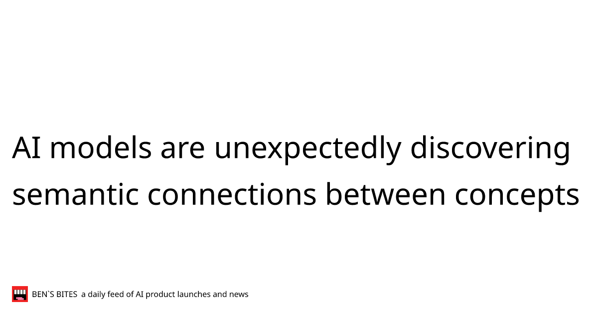 AI models are unexpectedly discovering semantic connections between ...