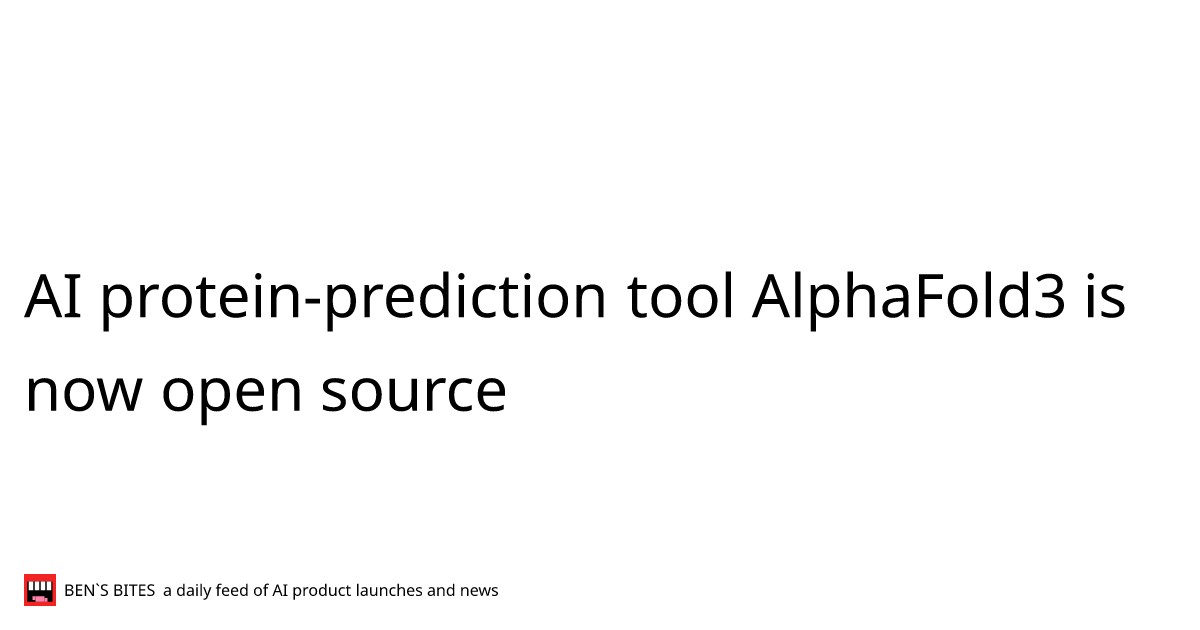 AI protein-prediction tool AlphaFold3 is now open source - Bens Bites