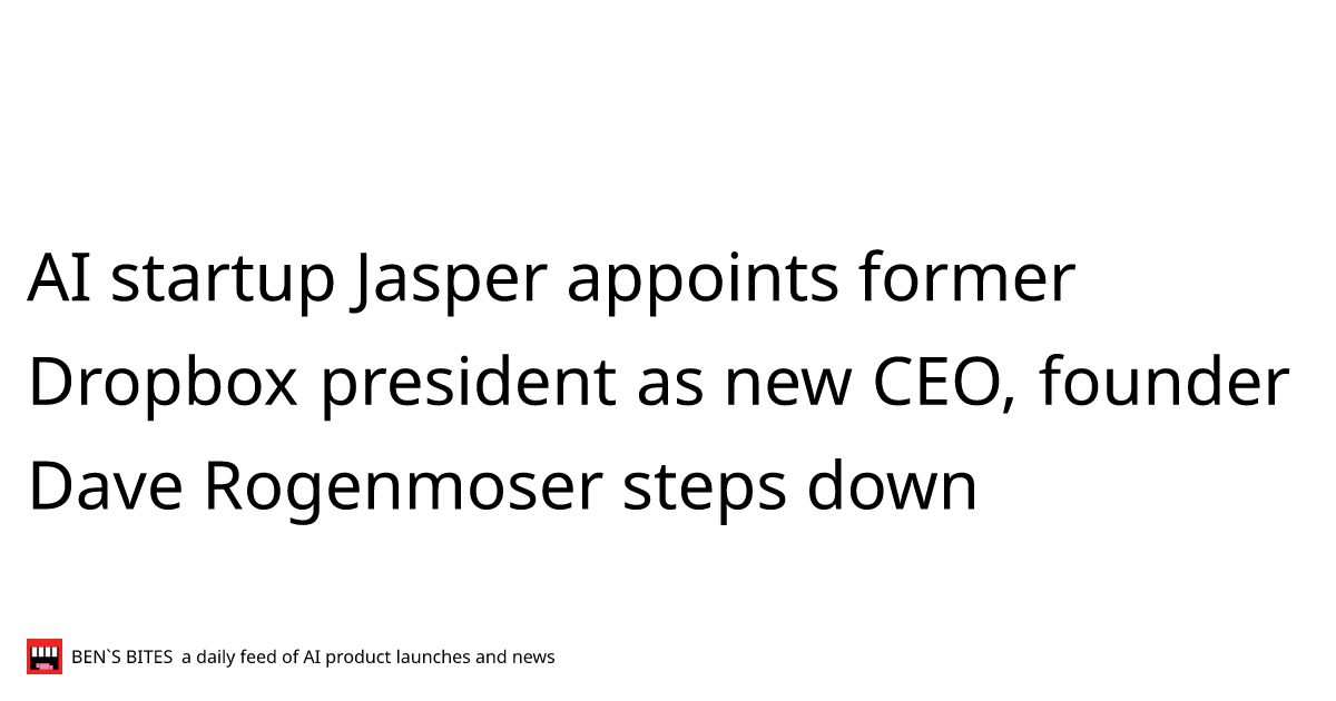 AI startup Jasper appoints former Dropbox president as new CEO, founder ...