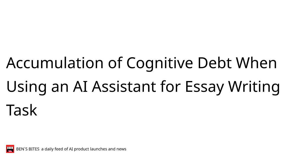 Accumulation of Cognitive Debt When Using an AI Assistant for Essay ...