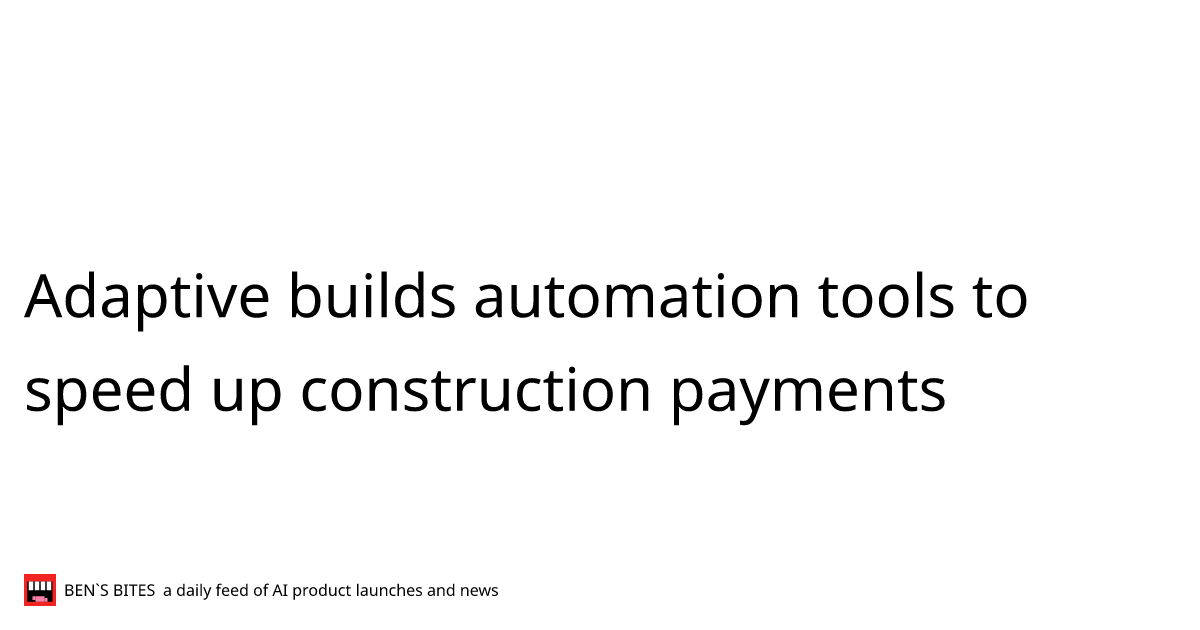 Adaptive builds automation tools to speed up construction payments ...