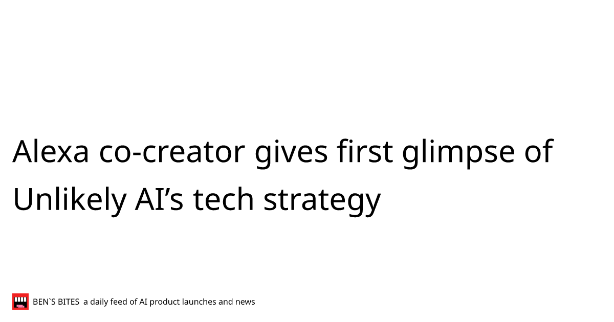 Alexa co-creator gives first glimpse of Unlikely AI’s tech strategy ...