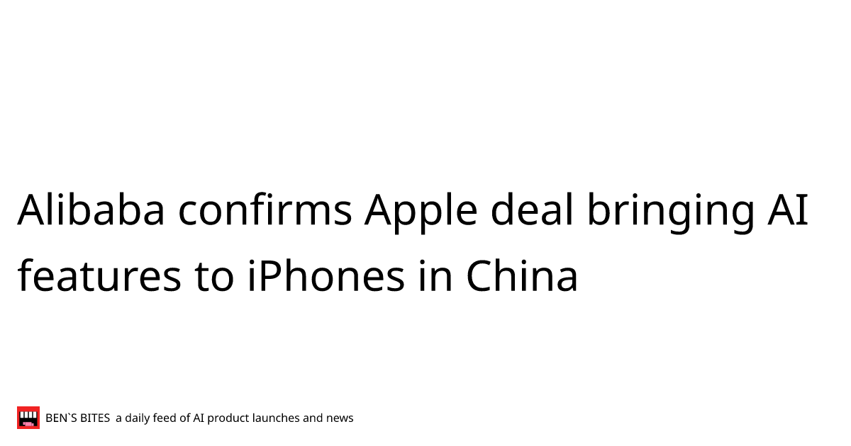 Alibaba confirms Apple deal bringing AI features to iPhones in China ...