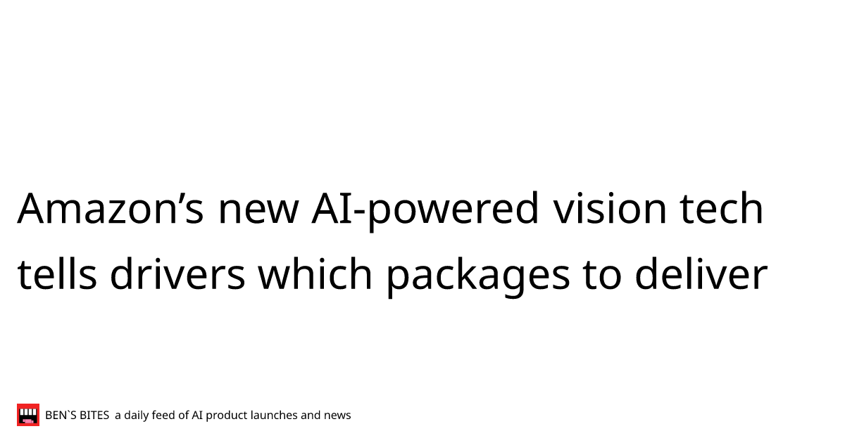 Amazon’s new AI-powered vision tech tells drivers which packages to ...