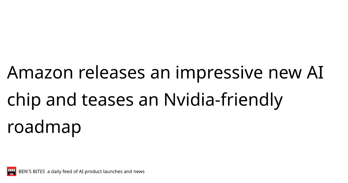 Amazon releases an impressive new AI chip and teases an Nvidia-friendly ...