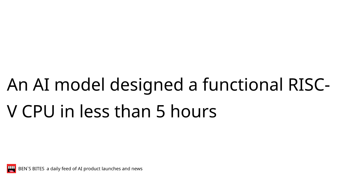 An AI model designed a functional RISC-V CPU in less than 5 hours ...