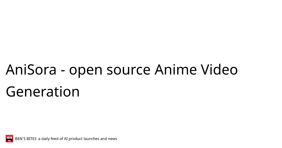 AniSora - open source Anime Video Generation - Bens Bites