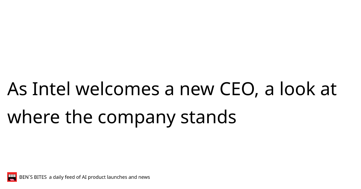 As Intel welcomes a new CEO, a look at where the company stands - Bens ...