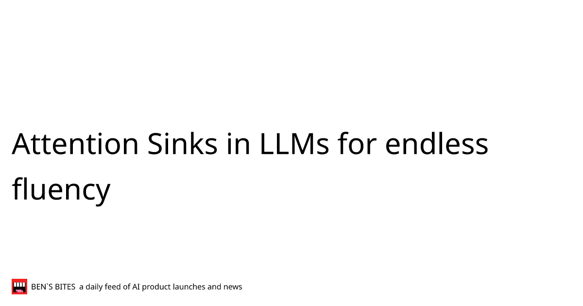 Attention Sinks In Llms For Endless Fluency Bens Bites