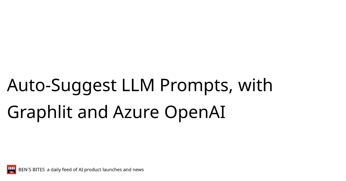 Auto-Suggest LLM Prompts, with Graphlit and Azure OpenAI - Bens Bites