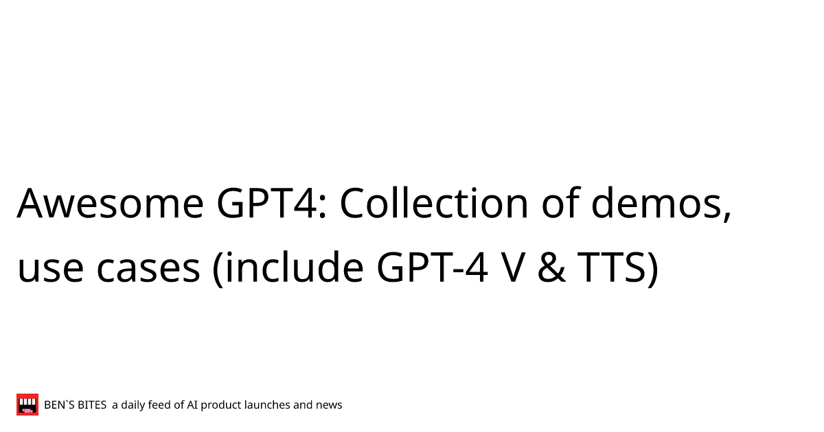 Awesome GPT4: Collection of demos, use cases (include GPT-4 V & TTS ...
