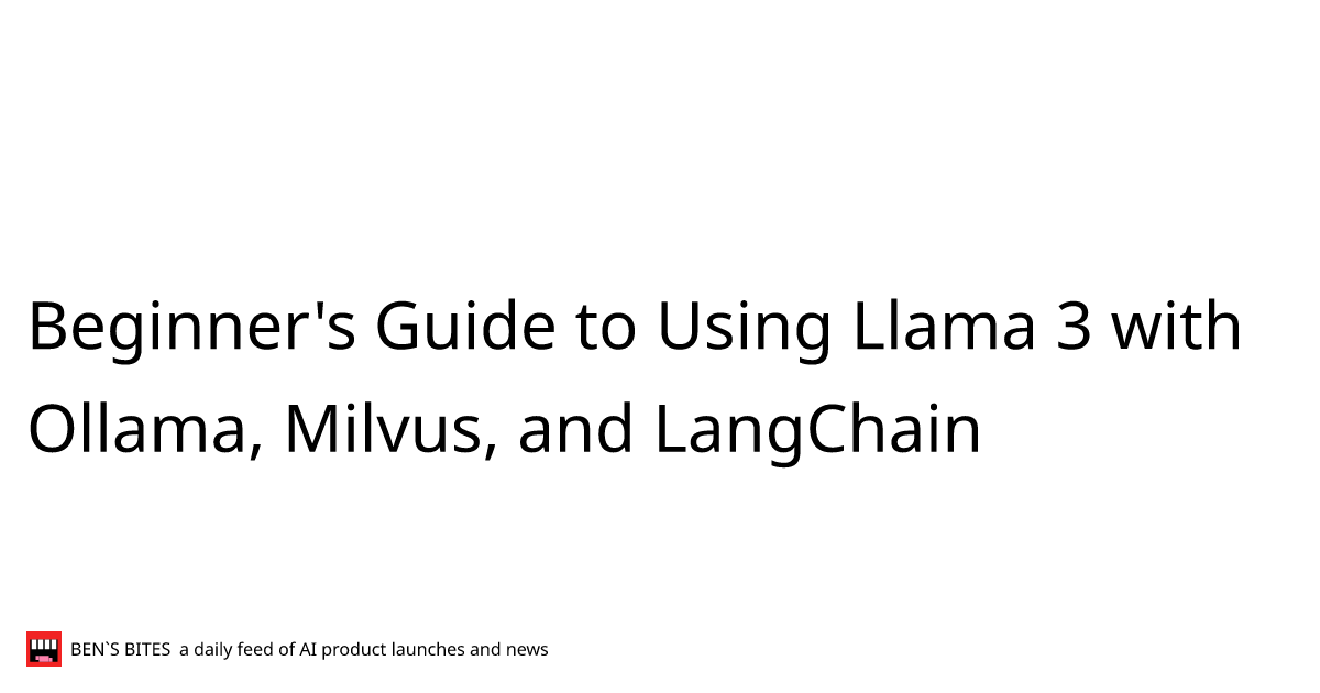 Beginner's Guide to Using Llama 3 with Ollama, Milvus, and LangChain ...