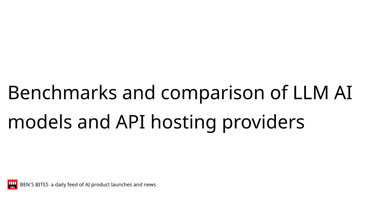 Benchmarks and comparison of LLM AI models and API hosting providers ...