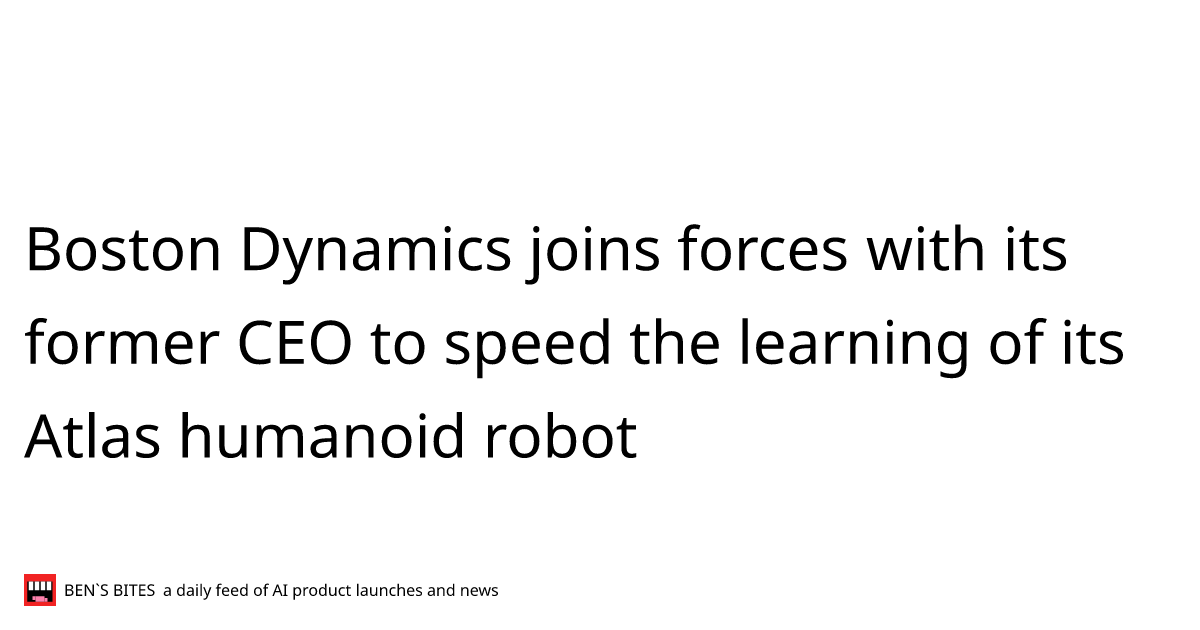 Boston Dynamics joins forces with its former CEO to speed the learning ...