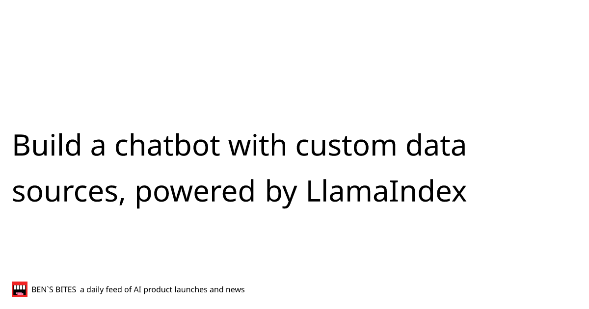 Build a chatbot with custom data sources, powered by LlamaIndex - Bens ...