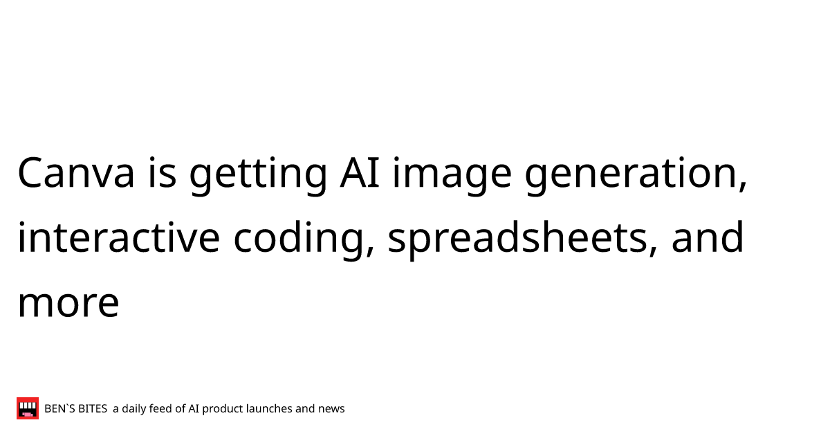 Canva is getting AI image generation, interactive coding, spreadsheets ...