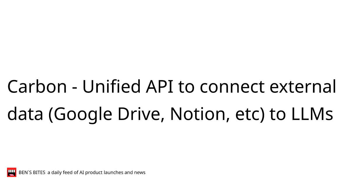 Carbon - Unified API to connect external data (Google Drive, Notion ...