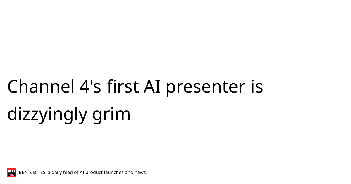 Channel 4's first AI presenter is dizzyingly grim - Bens Bites