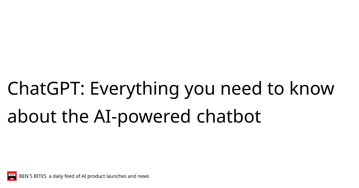 ChatGPT: Everything you need to know about the AI-powered chatbot ...