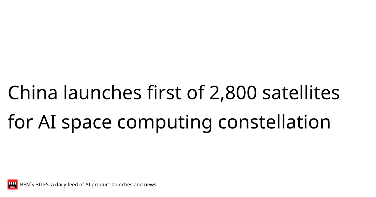 China launches first of 2,800 satellites for AI space computing ...