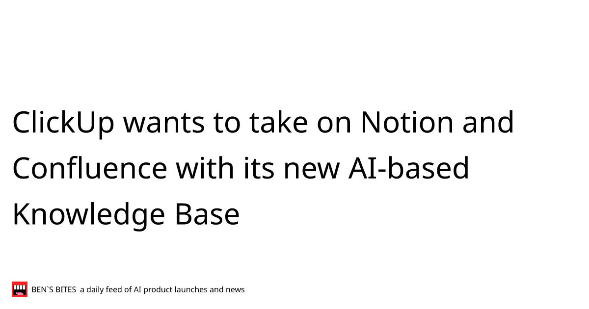 ClickUp wants to take on Notion and Confluence with its new AI-based ...