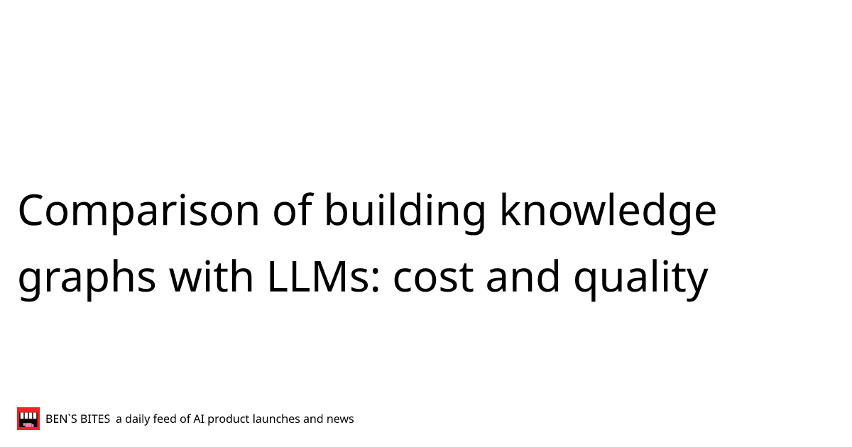 Comparison of building knowledge graphs with LLMs: cost and quality ...