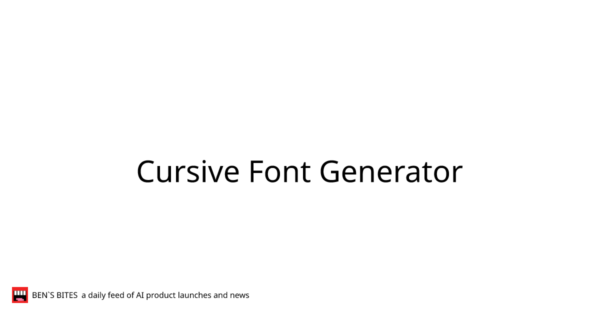 Cursive Font Generator - Bens Bites