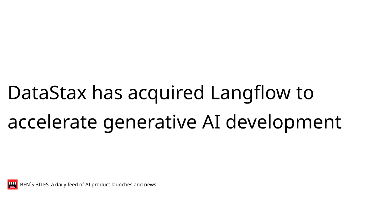Datastax Has Acquired Langflow To Accelerate Generative Ai Development