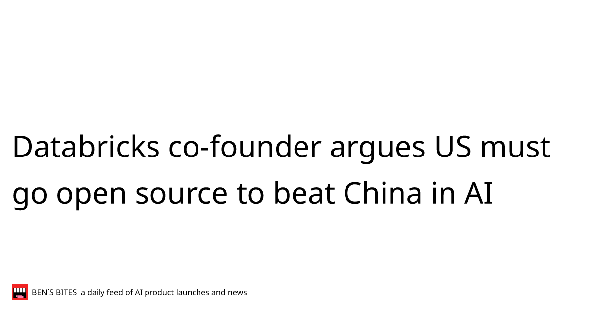 Databricks co-founder argues US must go open source to beat China in AI ...