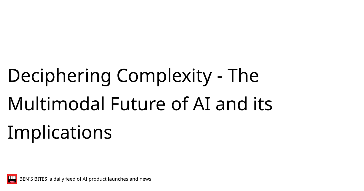 Deciphering Complexity - The Multimodal Future of AI and its ...