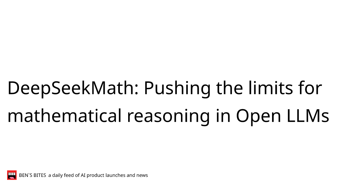 DeepSeekMath: Pushing the limits for mathematical reasoning in Open ...