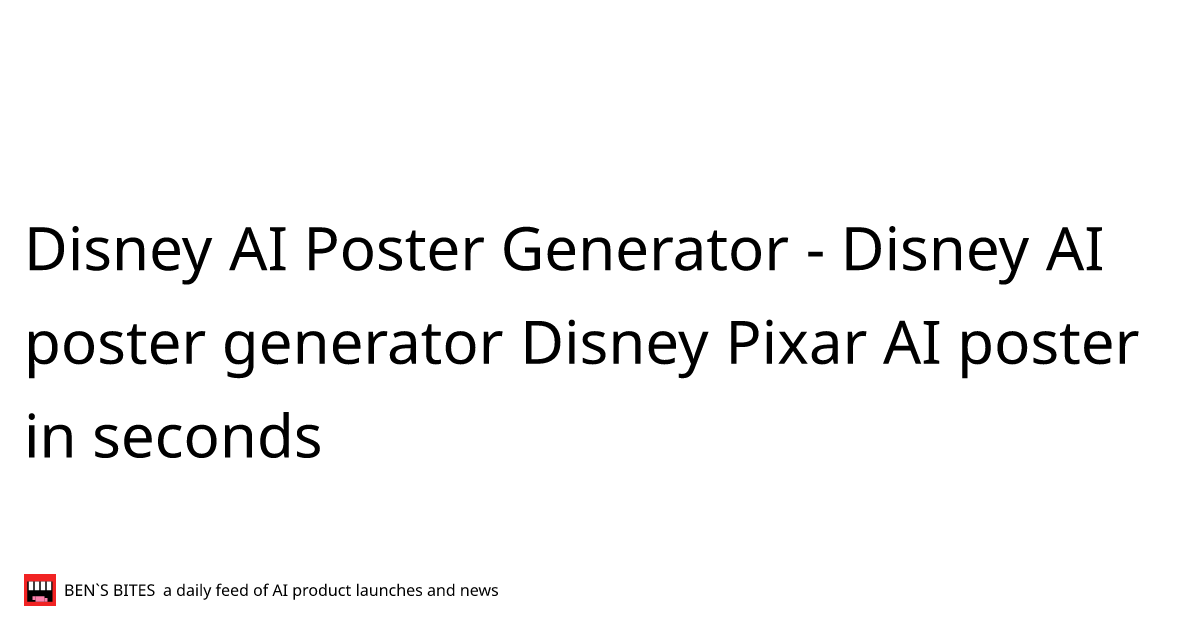 Disney AI Poster Generator - Bens Bites