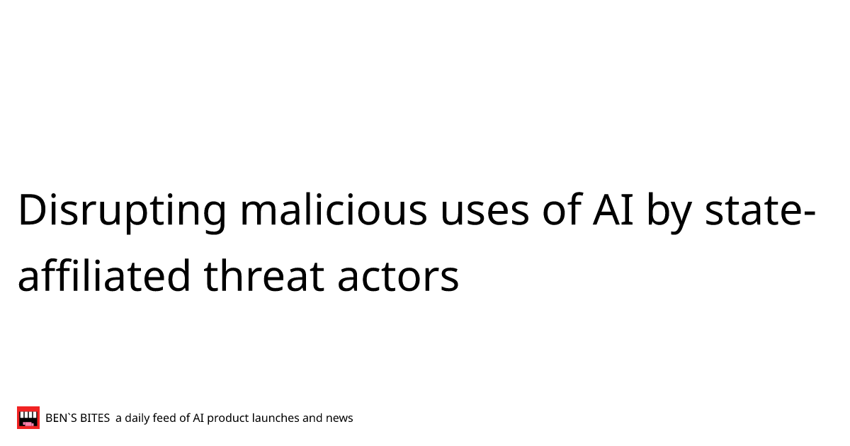 Disrupting malicious uses of AI by state-affiliated threat actors ...