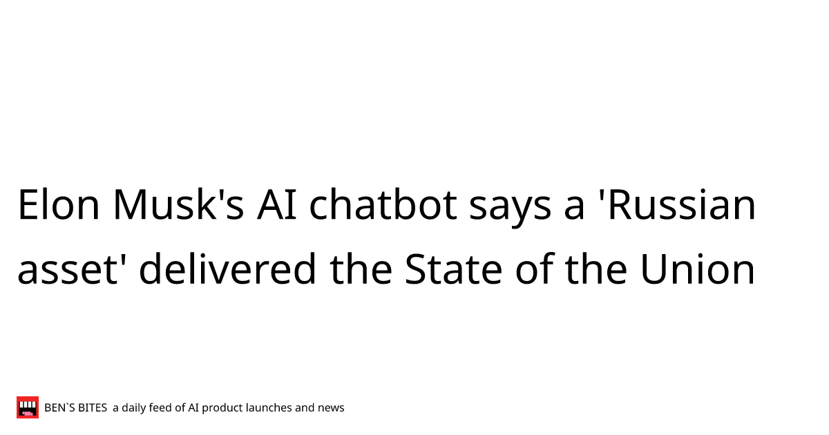 Elon Musk's AI chatbot says a 'Russian asset' delivered the State of ...