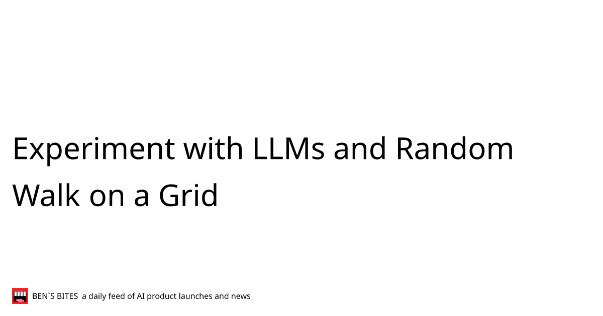 Experiment with LLMs and Random Walk on a Grid - Bens Bites