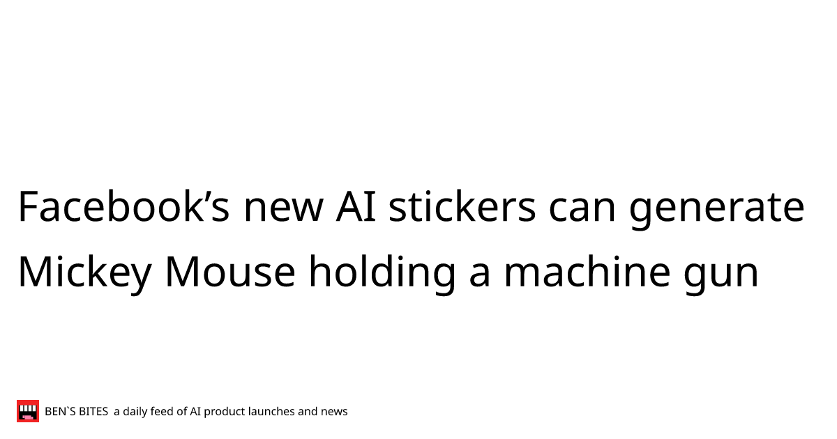 Facebook’s new AI stickers can generate Mickey Mouse holding a machine ...