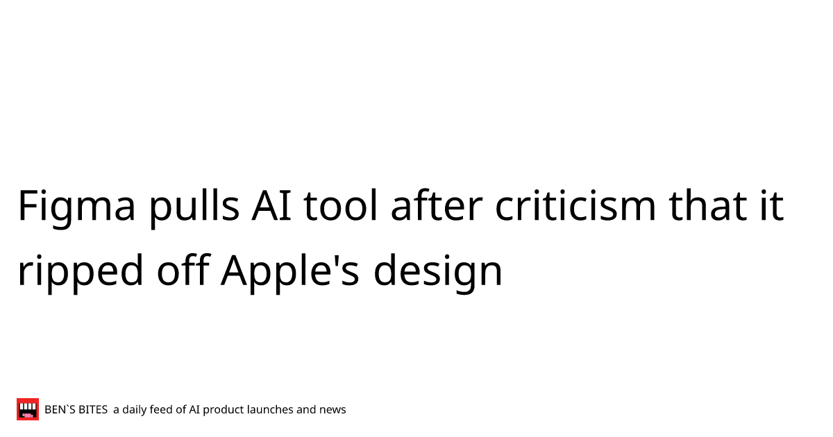 Figma pulls AI tool after criticism that it ripped off Apple's design ...