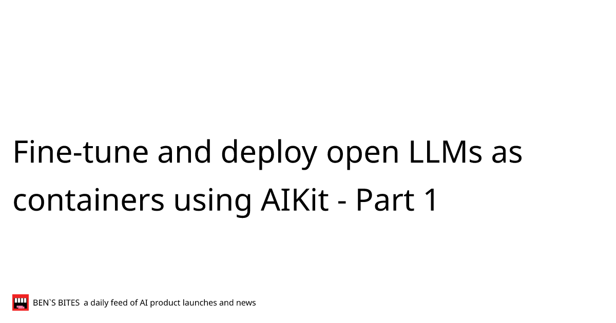 Fine Tune And Deploy Open Llms As Containers Using Aikit Part 1
